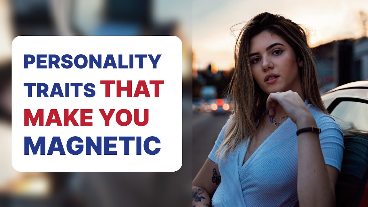 12 Personality Traits That Make You Magnetic - YouTube