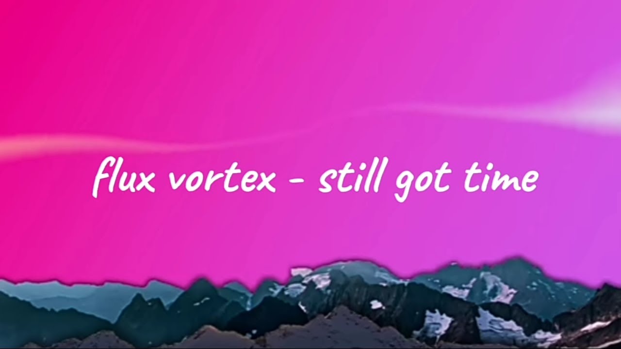 flux vortex - still got time - YouTube