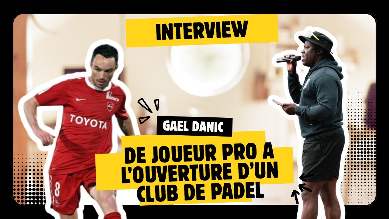 DE LA LIGUE 1 AU PADEL : La nouvelle vie de Gaël Danic - YouTube