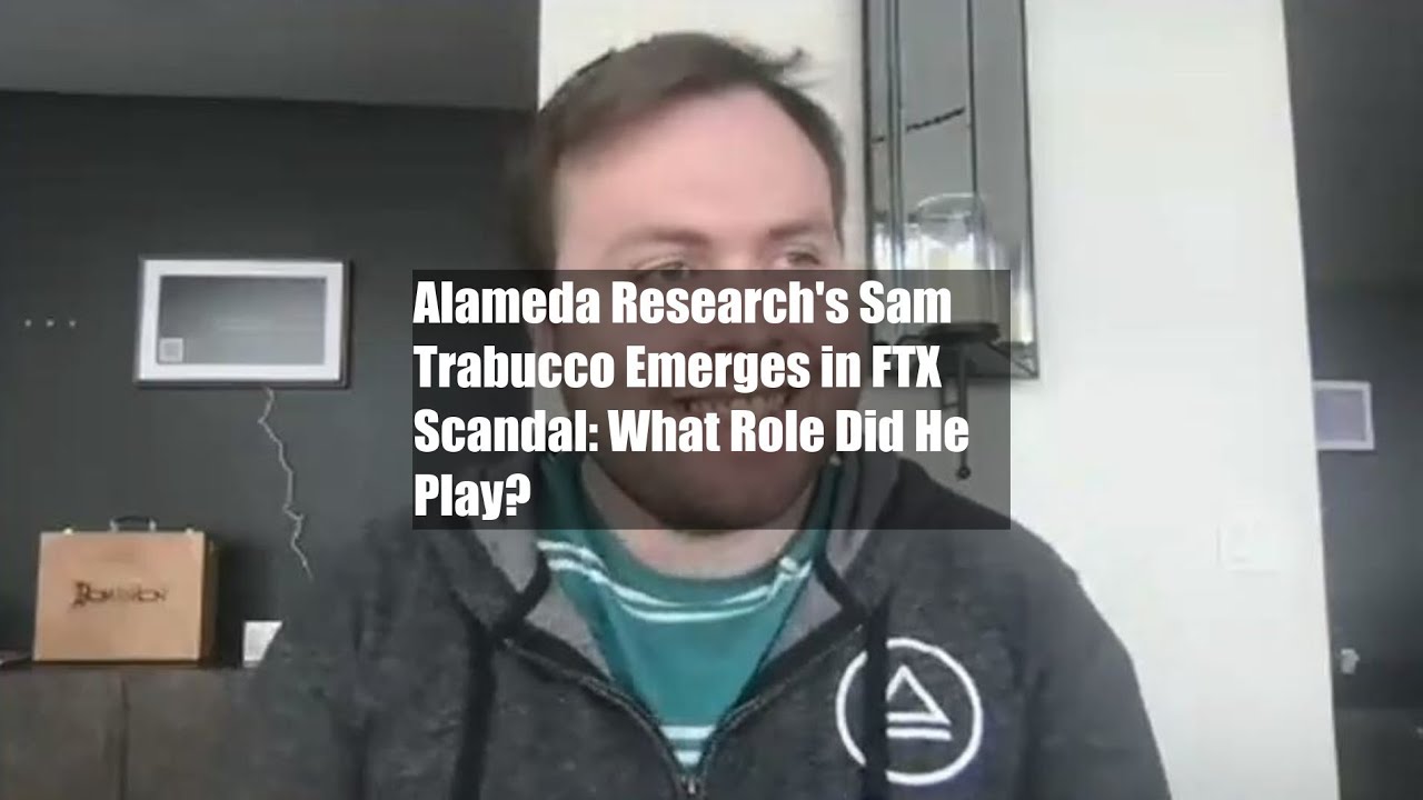 Alameda Research's Sam Trabucco Emerges in FTX Scandal: What Role Did ...