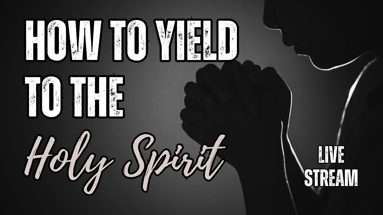 How to yield to the Holy Spirit - YouTube