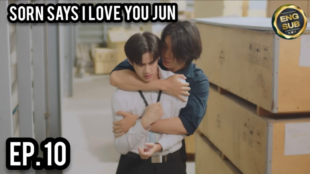 My Stubborn EP 10😭SORN SAYS I LOVE YOU JUN🔥|ไหนเฮียบอกไม่ชอบเด็ก EP 10 PART 1 #Mystubborn [ENG ...