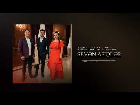 Burhan Rəşidov | Gülanə Hacıyeva | Asif Qurbanov - Sevən Aşiqlər