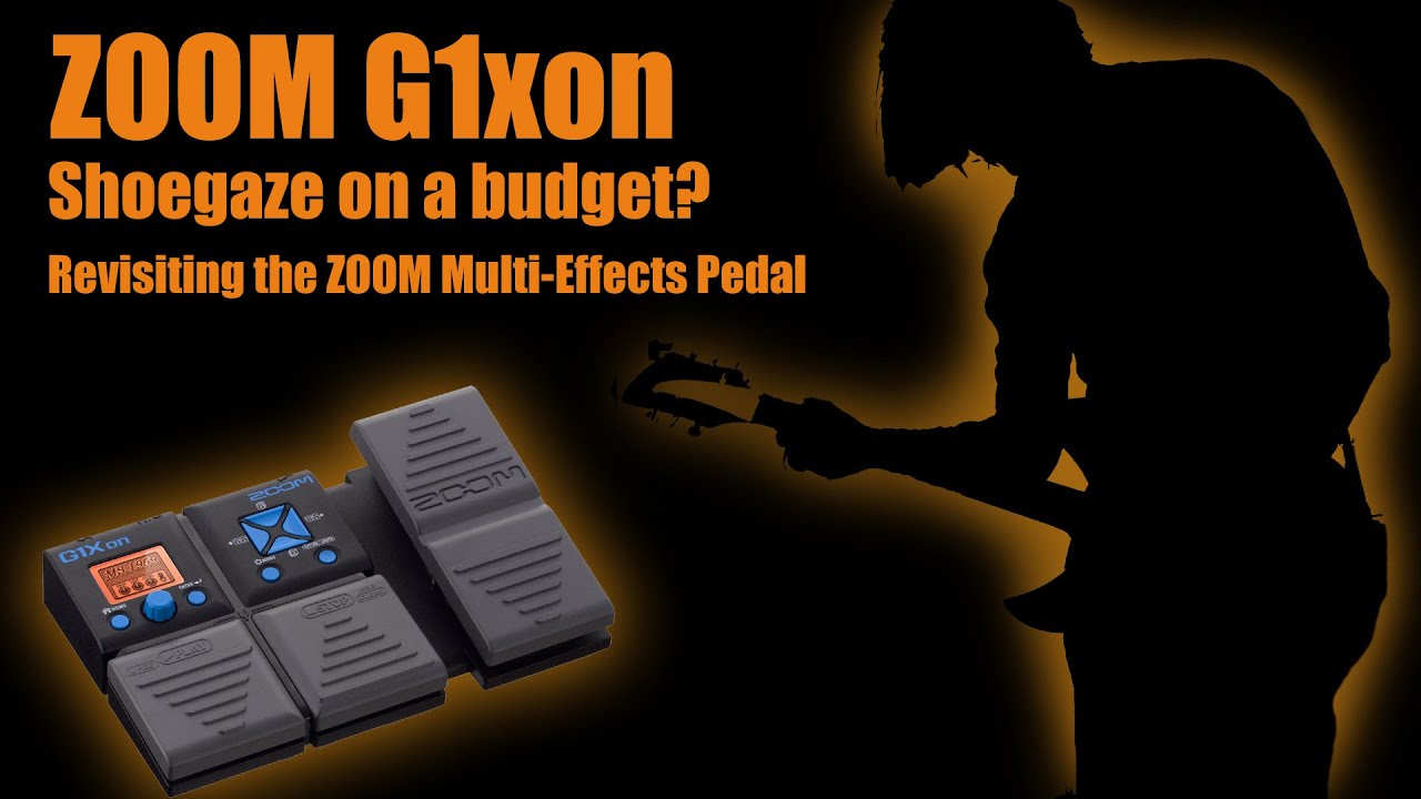 Is the ZOOM G1Xon the ultimate ShoeGaze Pedal? ZOOM G1Xon expression ...