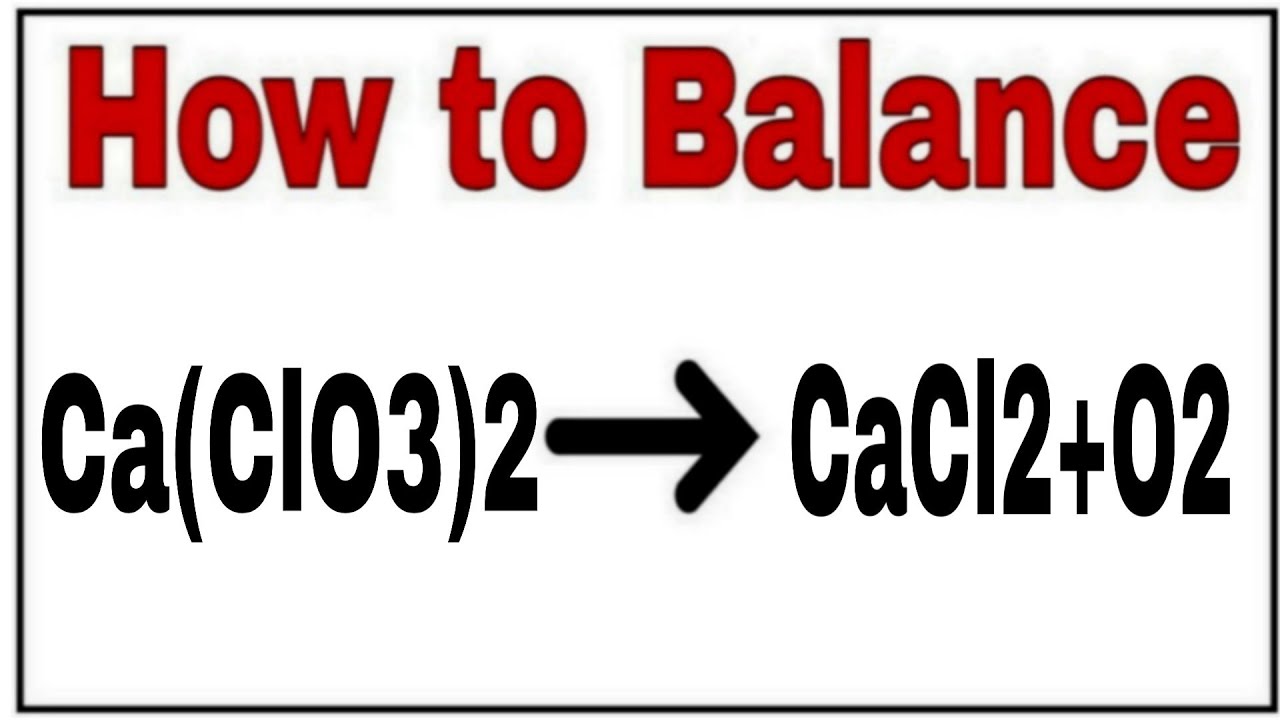 How to balance Ca(ClO3)2=CaCl2+O2|Chemical equation Ca(ClO3)2=CaCl2+O2 ...
