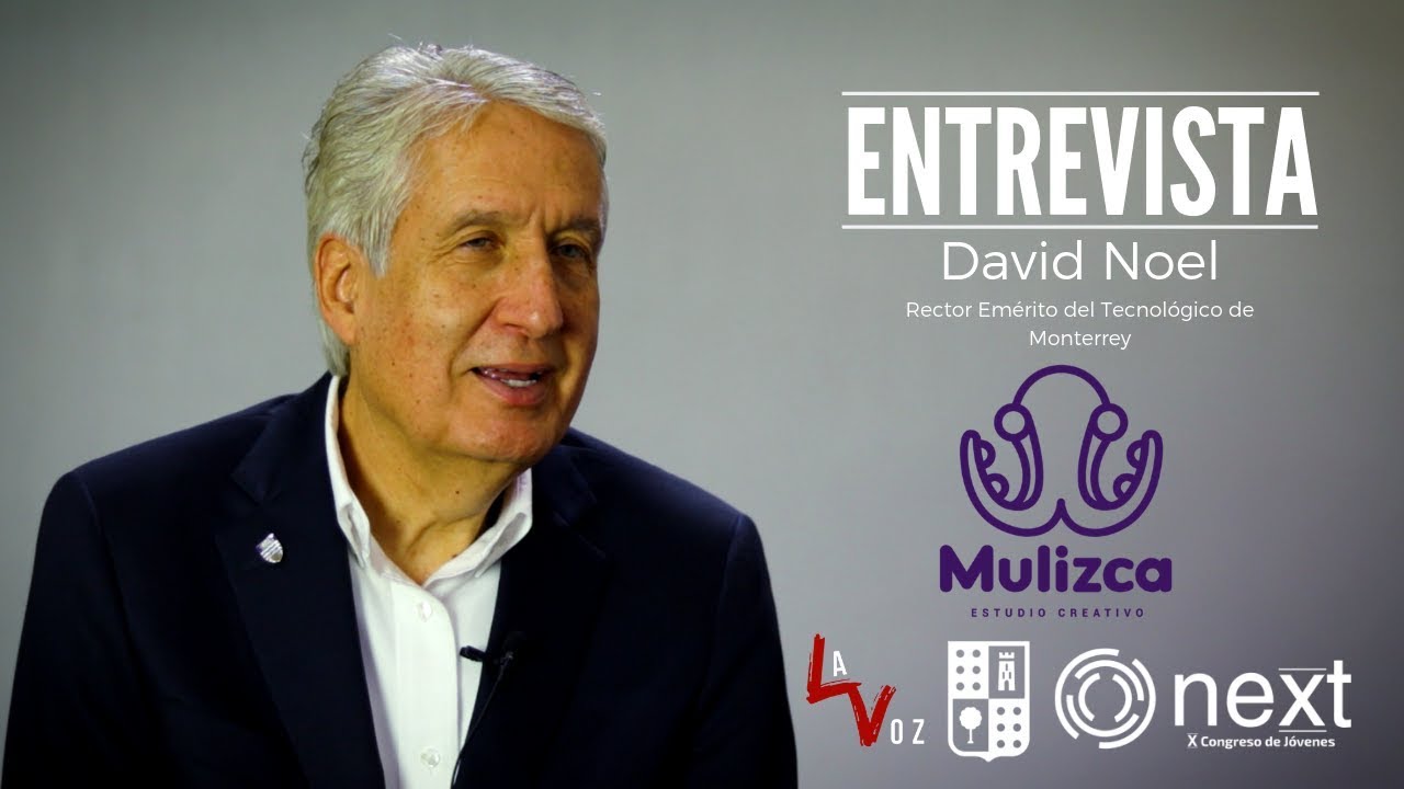 Entrevista David Noel (Rector Emérito del Tecnológico de Monterrey ...