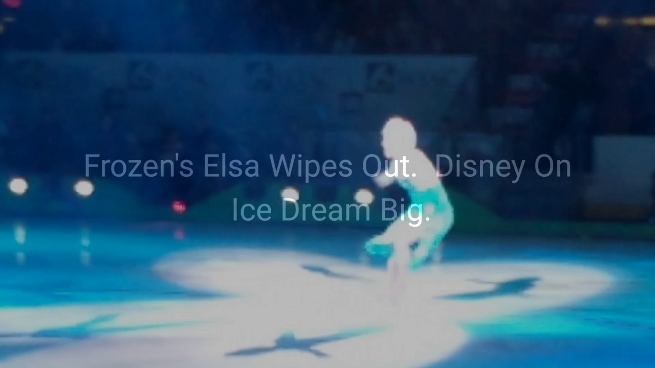 Disney On Ice Dream Big Frozens Elsa Wipes Out Youtube