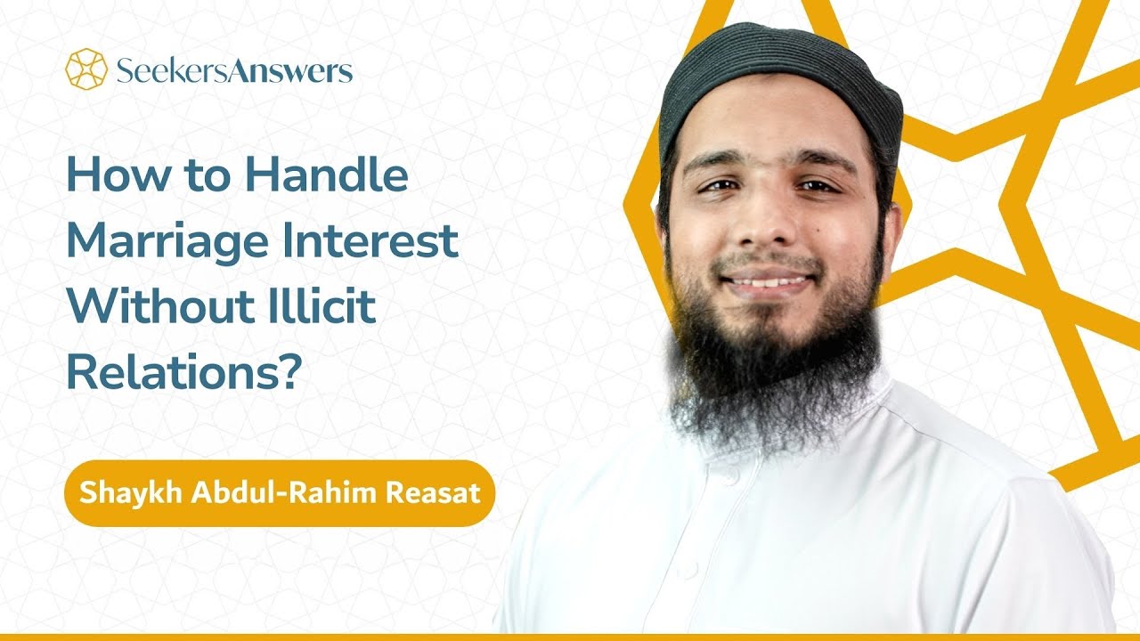 How to Handle Marriage Interest Without Illicit Relations? - Shaykh Abdul-Rahim Reasat - YouTube