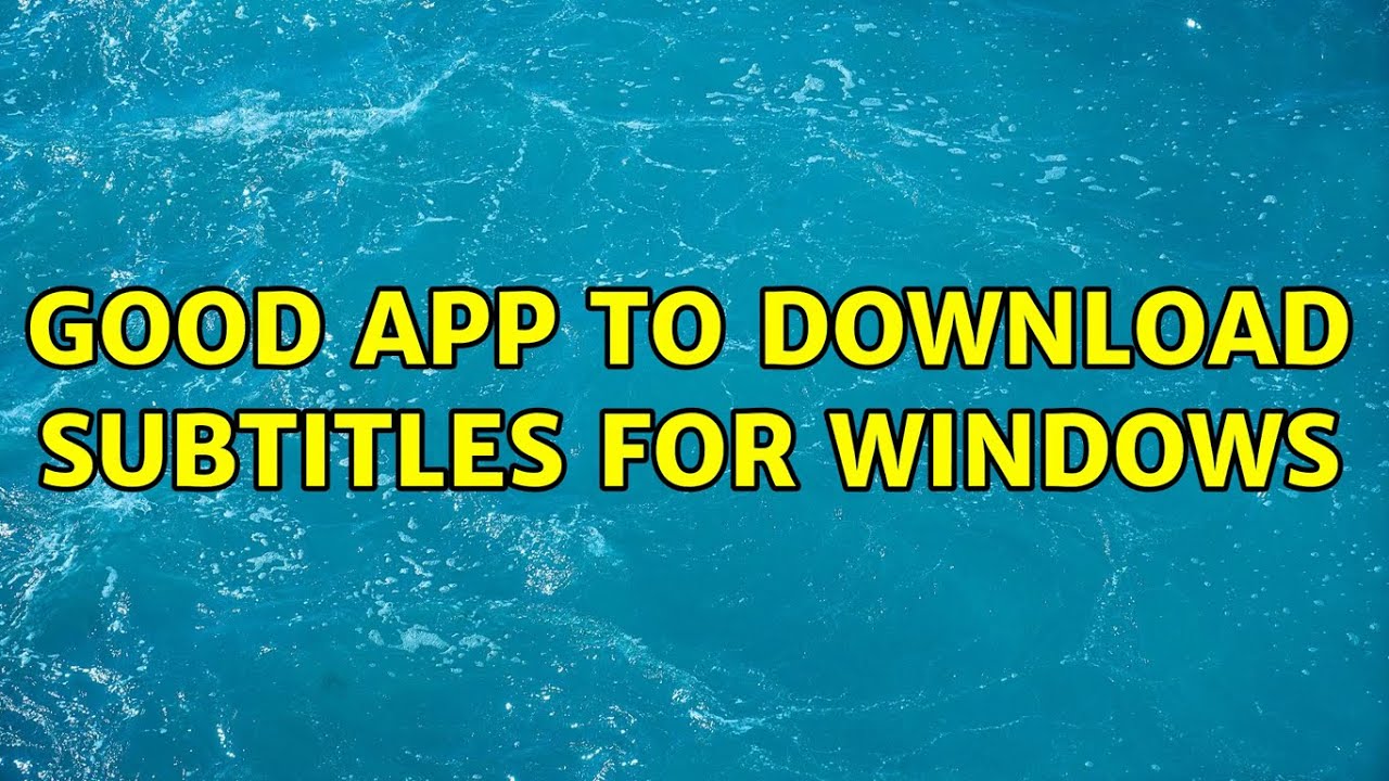 Good App to Download Subtitles for Windows (10 Solutions!!) - YouTube