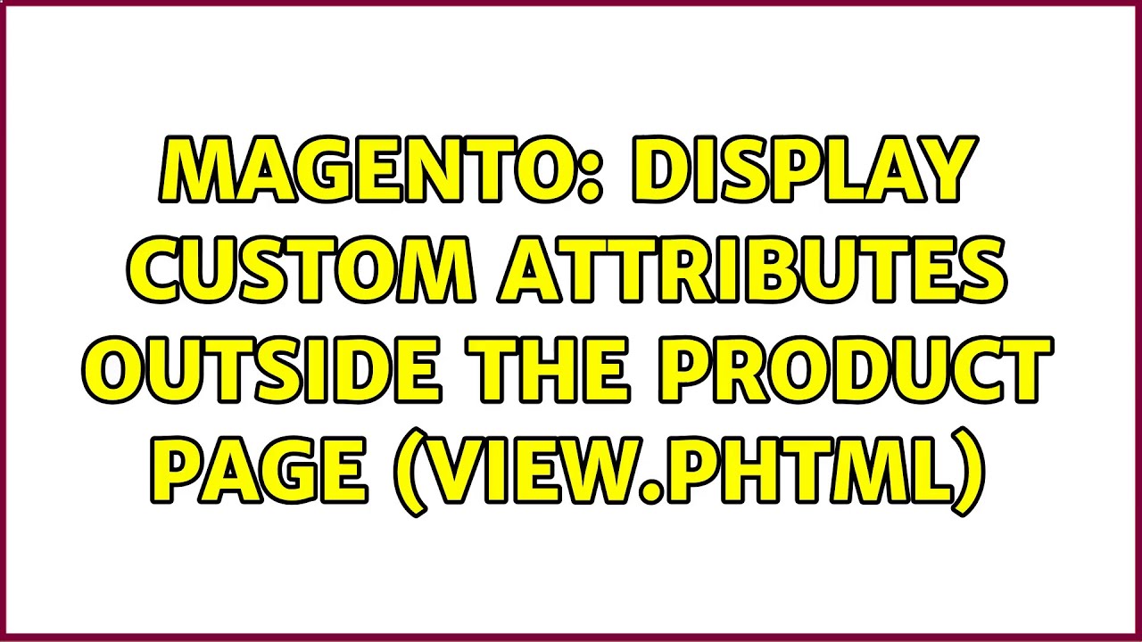 Magento Display Custom Attributes Outside The Product Page Viewphtml 3 Solutions Youtube