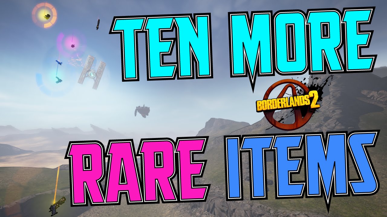 Top 10 Rare Items in Borderlands 2 - Part 2 (More Surprises!) - YouTube