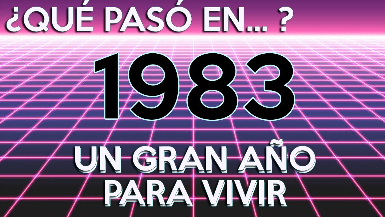 ¿Qué pasó en 1983? 1983: un gran año para vivir. - YouTube