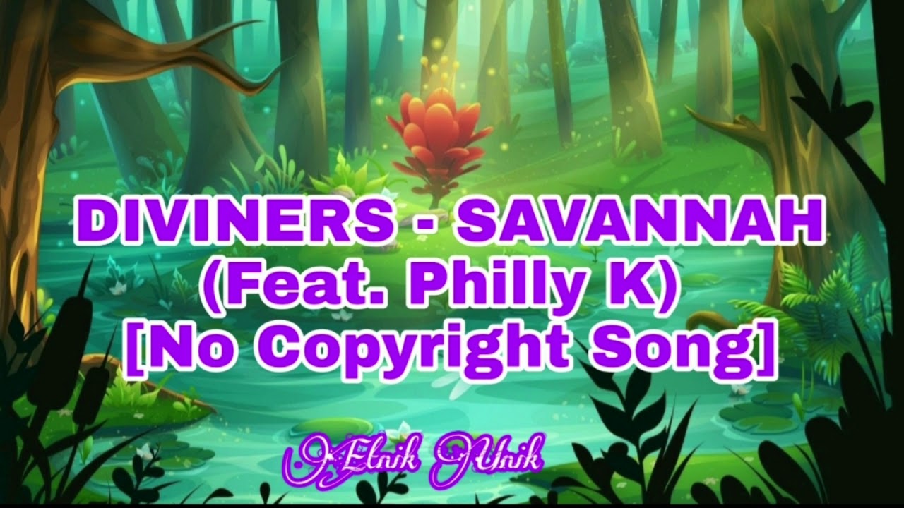 DIVINERS - SAVANNAH (Feat. Philly K) [No Copyright Song] - YouTube