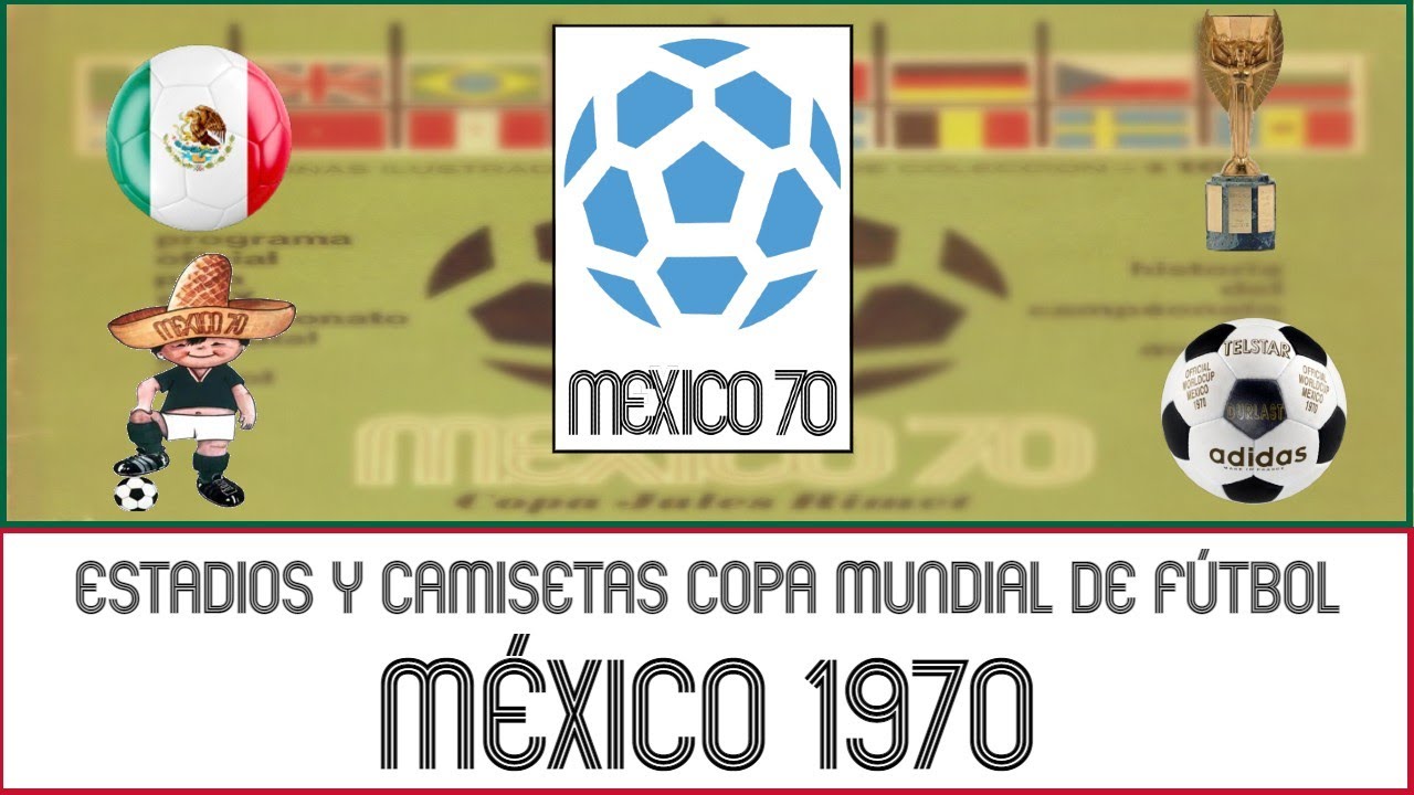 Mundial de Fútbol MÉXICO 1970 - Camisetas y Estadios - YouTube