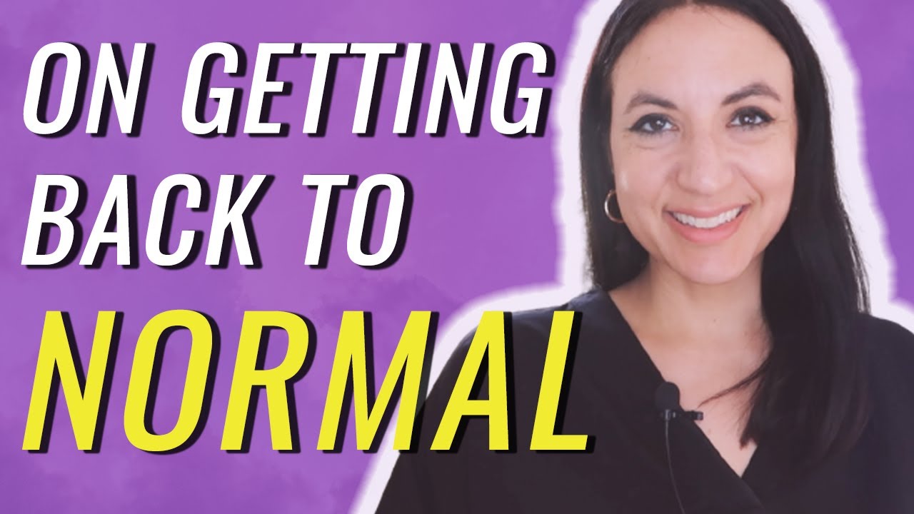 Getting Back To Normal | Mindset & Mental Health Tips For Post-Pandemic ...