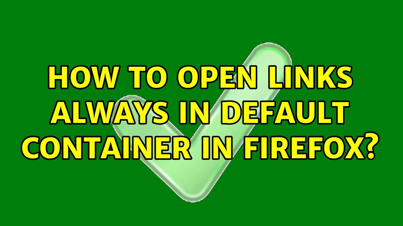 How to open links always in default container in Firefox? - YouTube