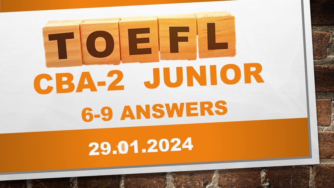 CBA2 FA3 TOEFL Answers 6-9 Classes juniors 29.01.2024 - YouTube