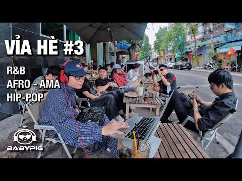 VỈA HÈ pt.3 l R&B • AFRO-AMA • HIP-POP l DJ BABYPIG