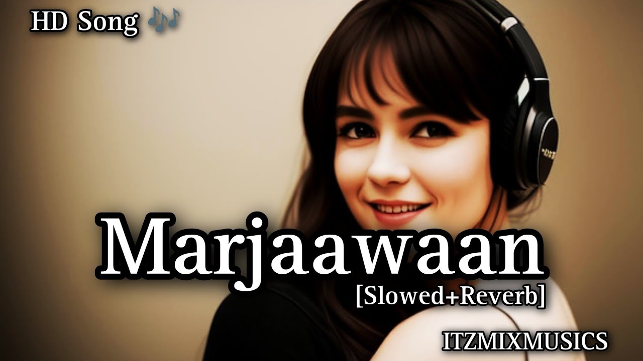 Marjaawaan | [Slowed+Reverb] | Mind Relax Lofi Song | Nonstop Music ...