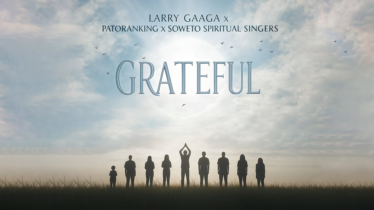 Larry Gaaga & Patoranking Ft. Soweto Spiritual Singers - Grateful ...