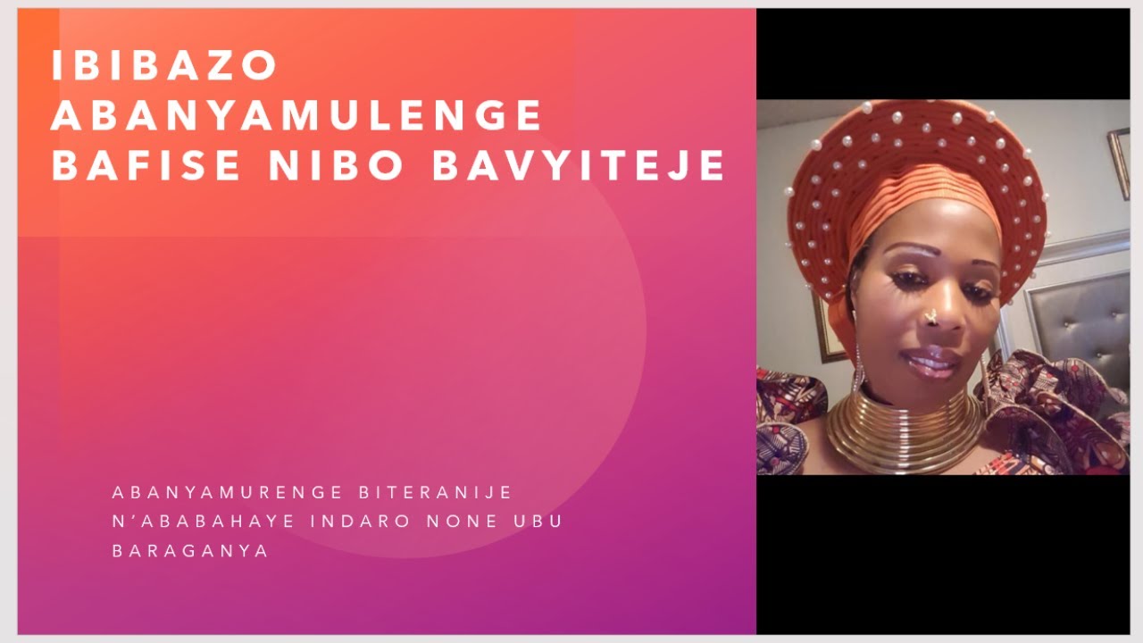 IBIBAZO ABANYAMULENGE BAFISE NIBO BAVYITEJE - YouTube
