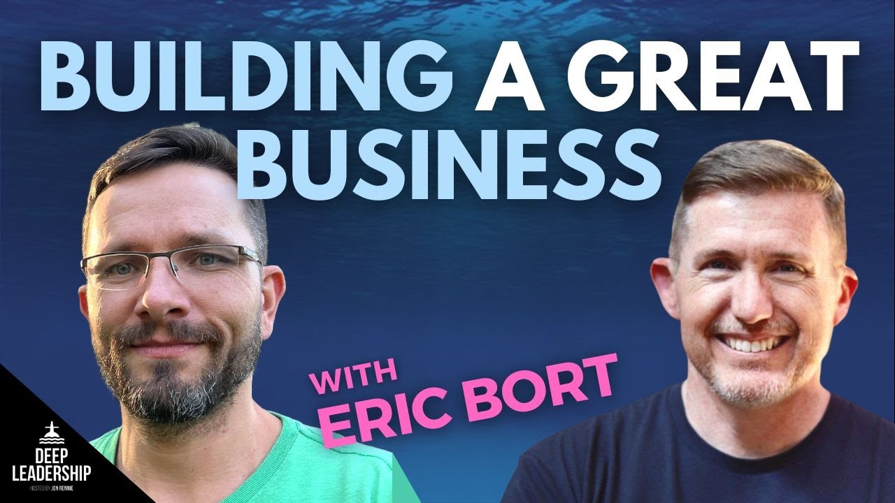 Building a Great Business with Eric Bort - YouTube