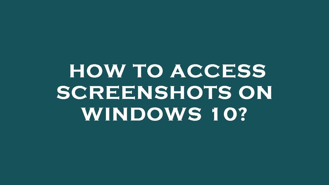 How to access screenshots on windows 10? - YouTube