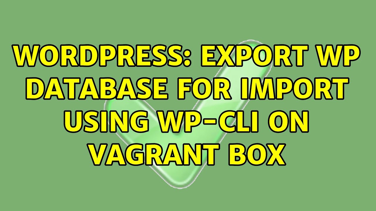 Wordpress: Export WP database for import using WP-CLI on Vagrant Box - YouTube