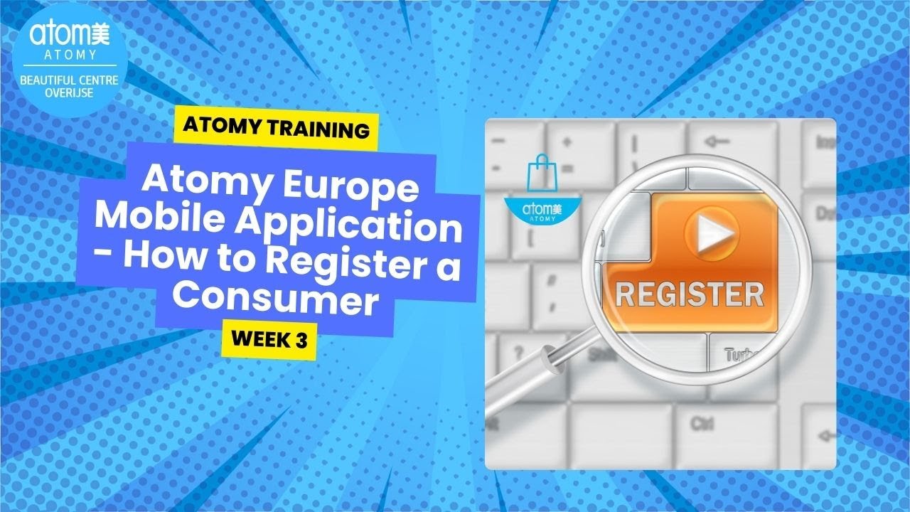 ATOMY TRAINING WEEK 3 | CONSUMER REGISTRATION - MOBILE APPLICATION ...
