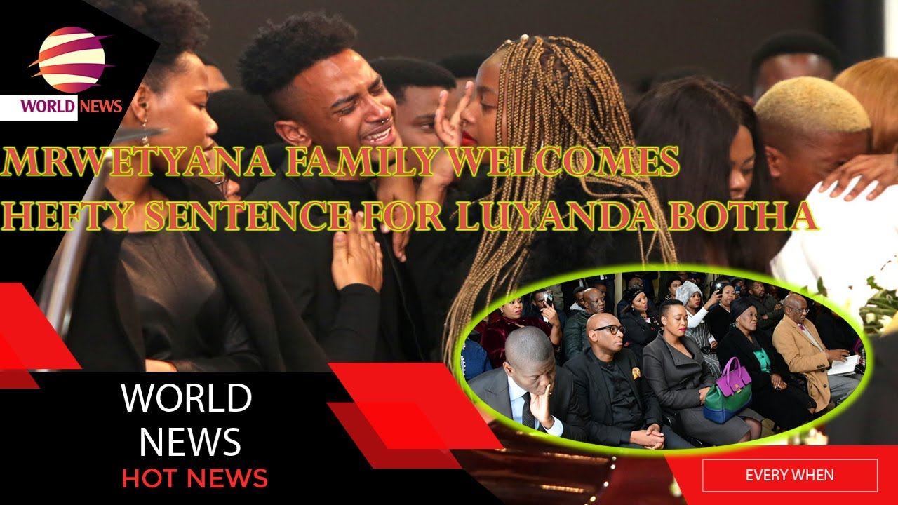 MRWETYANA FAMILY WELCOMES HEFTY SENTENCE FOR LUYANDA BOTHA - YouTube