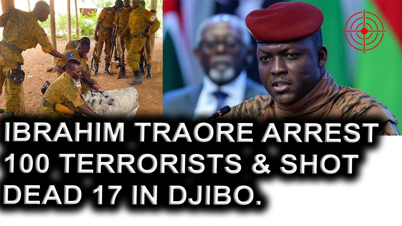 Ibrahim Traore Arrests 100 Terrorists & Shot Dead 17 In Djibo - YouTube