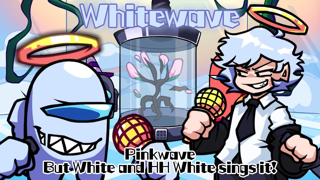 Whitewave / Pinkwave but White and HH White sings it! (FNF Cover + Plz ...