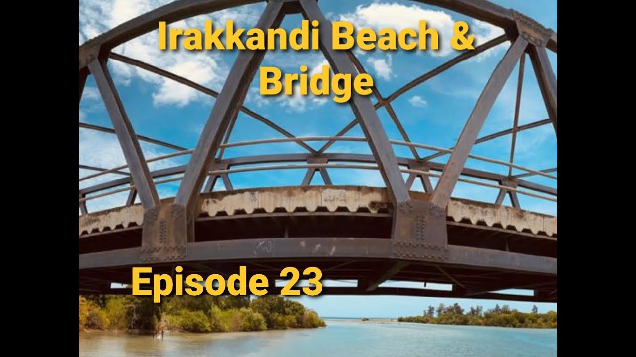 Irakkandi Beach & Bridge | Episode 23 | Places You Should Visit in ...