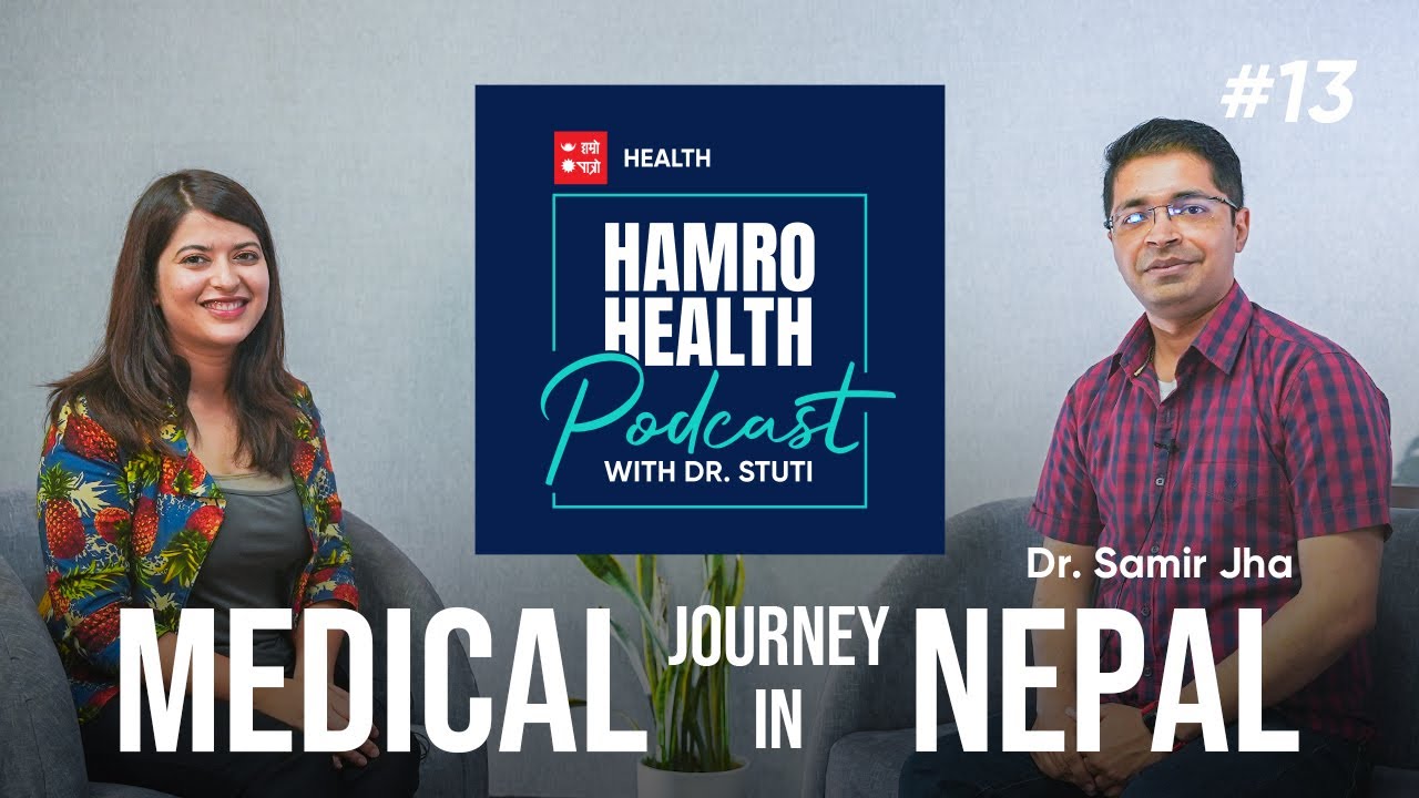 Medical Journey in Nepal | Hamro Health with Dr. Stuti | Episode 13 | Dr. Samir Jha | Hamro ...