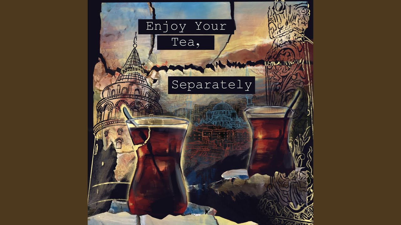 Enjoy Your Tea, Separately - YouTube