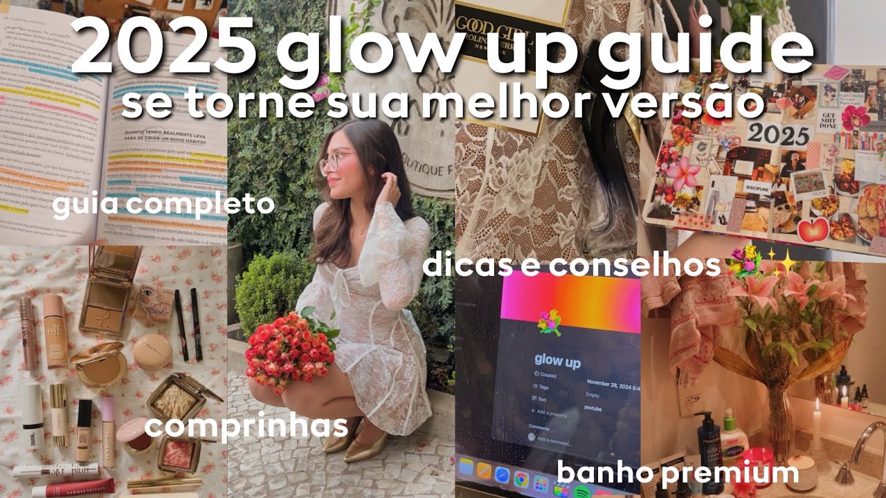 GUIA GLOW UP 2025 💐 10+ dicas de beleza| conselhos, banho premium, grwm ...