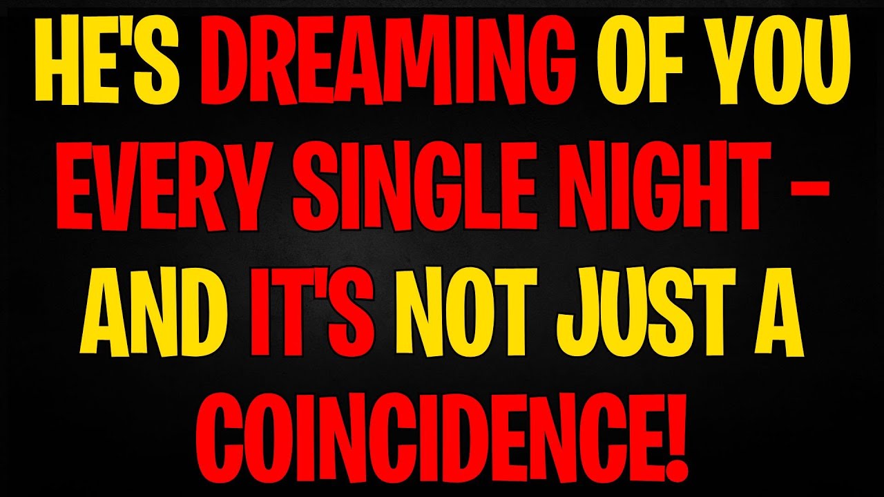 MESSAGE FROM THE ANGELS | HE'S DREAMING OF YOU EVERY SINGLE NIGHT — AND ...