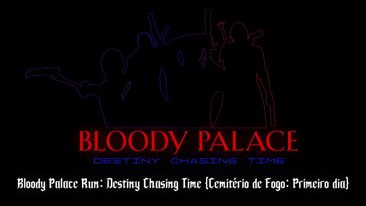 Bloody Palace Run: Destiny Chasing Time {Cemitério de Fogo: Primeiro ...