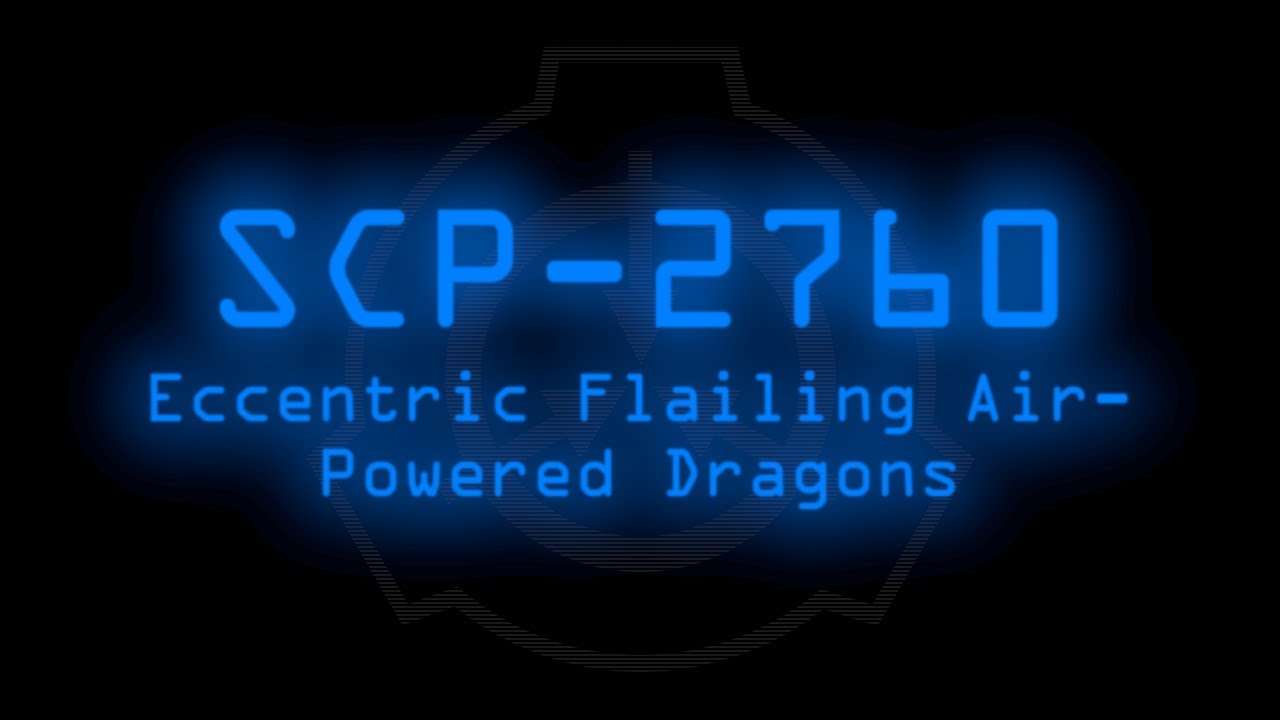 SCP-2760 - Eccentric Flailing Air-Powered Dragons - YouTube