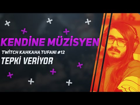 KENDİNE MÜZİSYEN TWİTCH KAHKAHA TUFANI 12 İZLİYOR