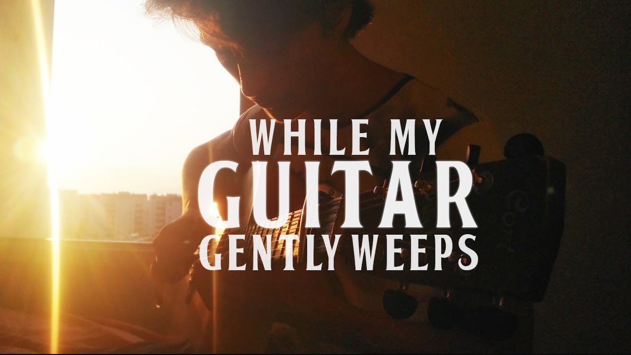 (The Beatles) While My Guitar Gently Weeps [Fingerstyle] Gitar Cover ...