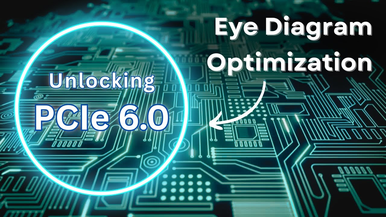 App Note #2: PCIe 6.0 Designs : Eye Diagram Simulation & AI Driven ...