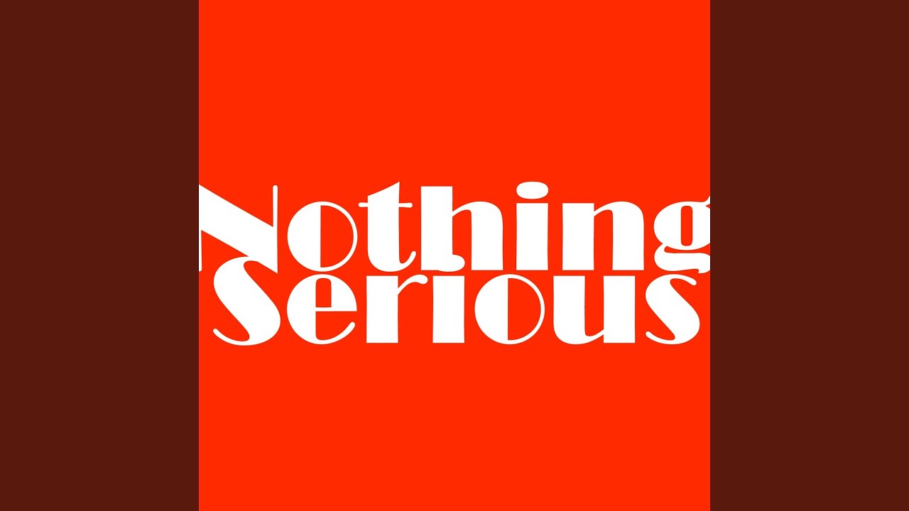 Nothing Serious - YouTube