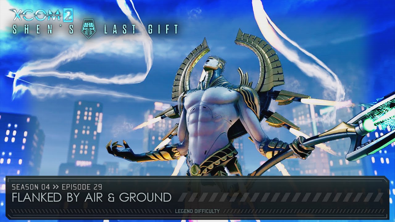 XCOM 2 Shen's Last Gift S04 » Ep. 29: “Flanked By Air and Ground” - YouTube