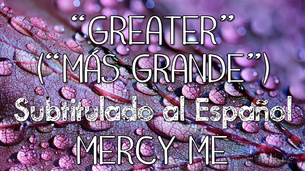 Greater (Más Grande) - MercyMe Subtitulado (Subtitulado al Español ...