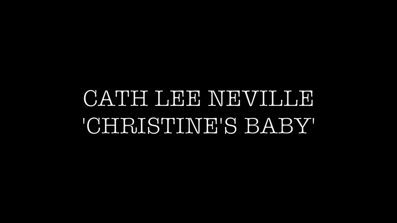SONG : 'Christine's Baby' (teaser) || CATH LEE NEVILLE MUSIC - YouTube