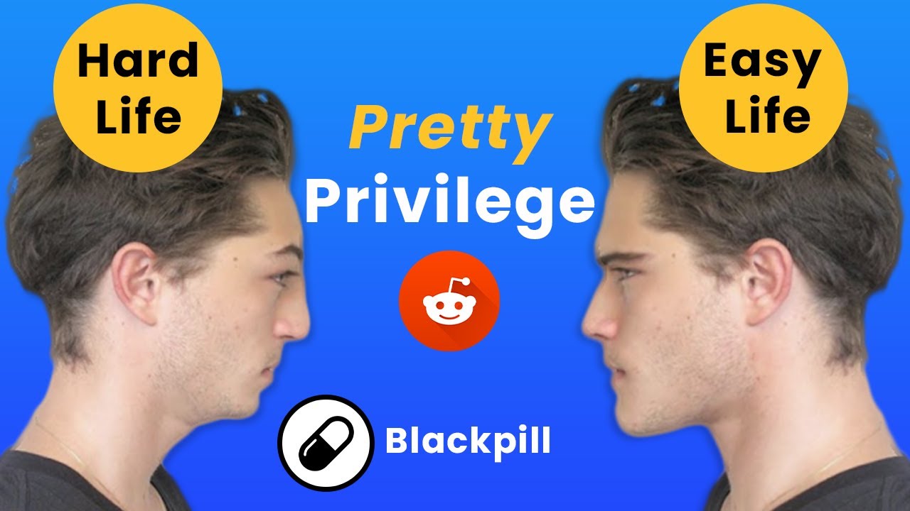 Being Attractive Makes Life Easy Pretty Privilege Blackpill