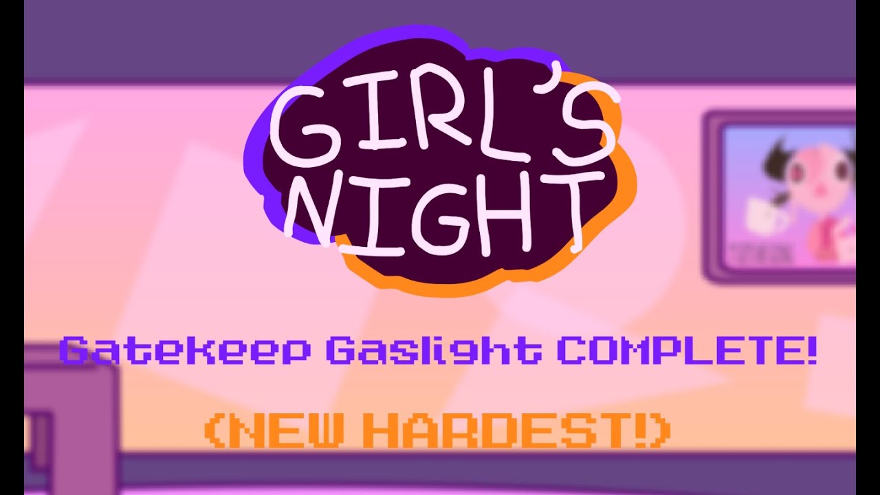GATEKEEP GASLIGHT COMPLETE! - Girl's Night - YouTube