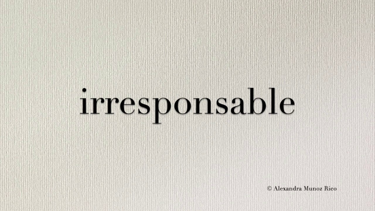 How to pronounce the Spanish word 'irresponsable' (irresponsible) - YouTube