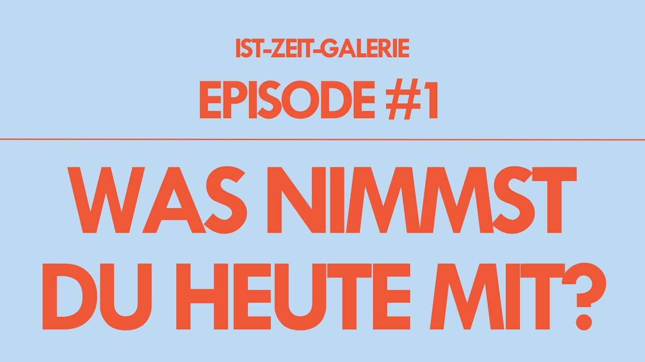 IST-ZEIT-GALERIE - Was nimmst Du heute mit? - YouTube
